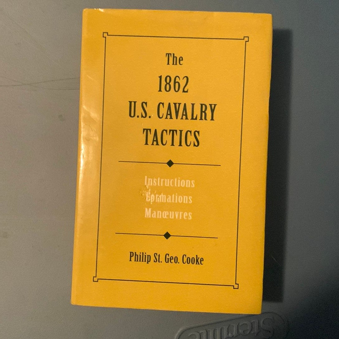The 1862 U. S. Cavalry Tactics by Philip St. George Clark