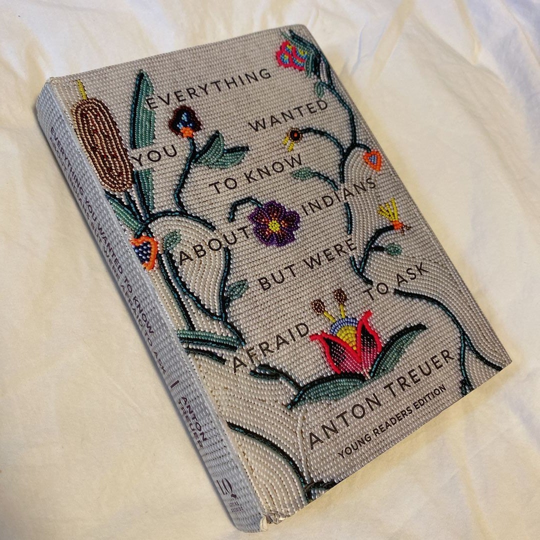 Everything You Wanted to Know about Indians but Were Afraid to Ask by Anton Treuer, Hardcover ...
