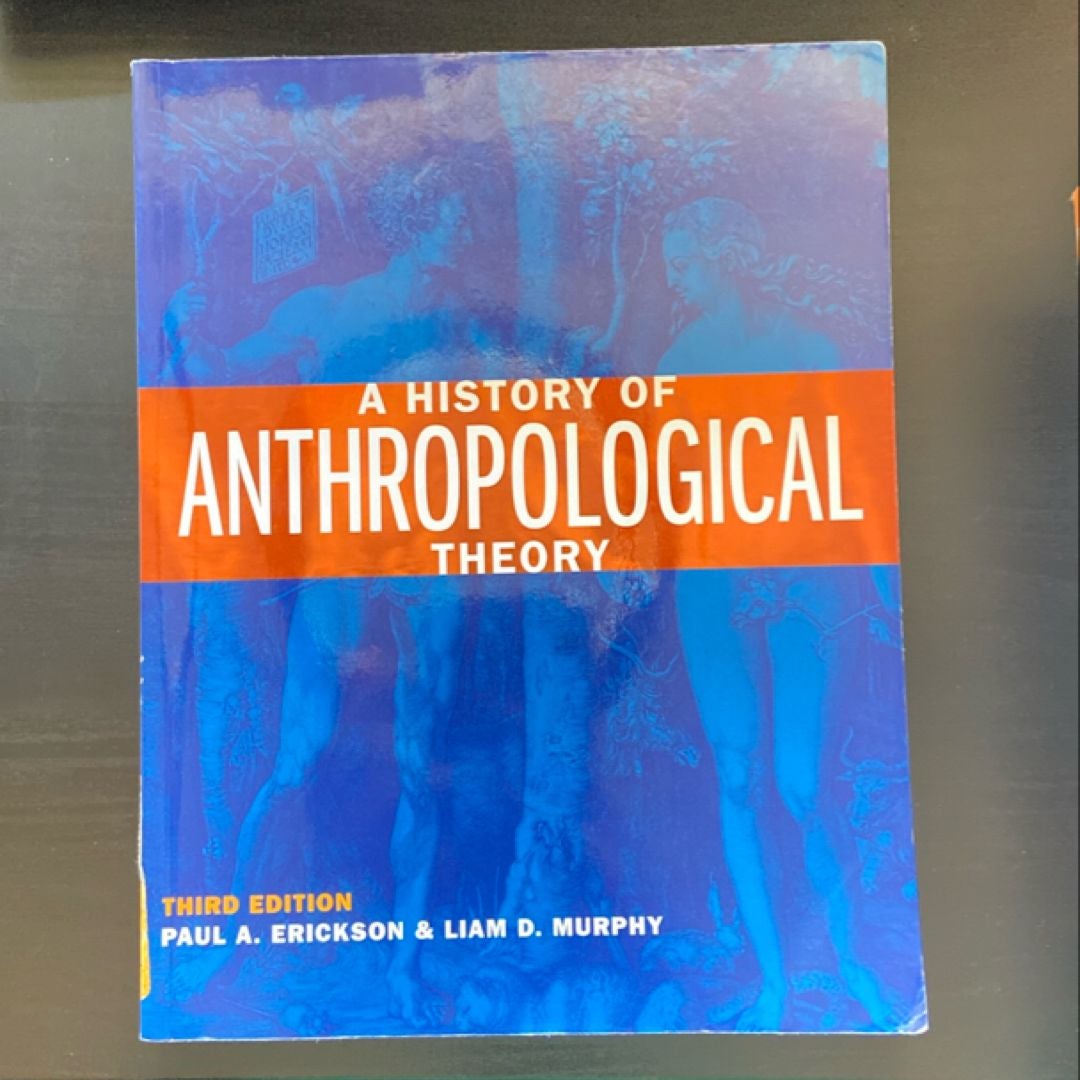 A History of Anthropological Theory by Paul A. Erickson, Liam D. Murphy