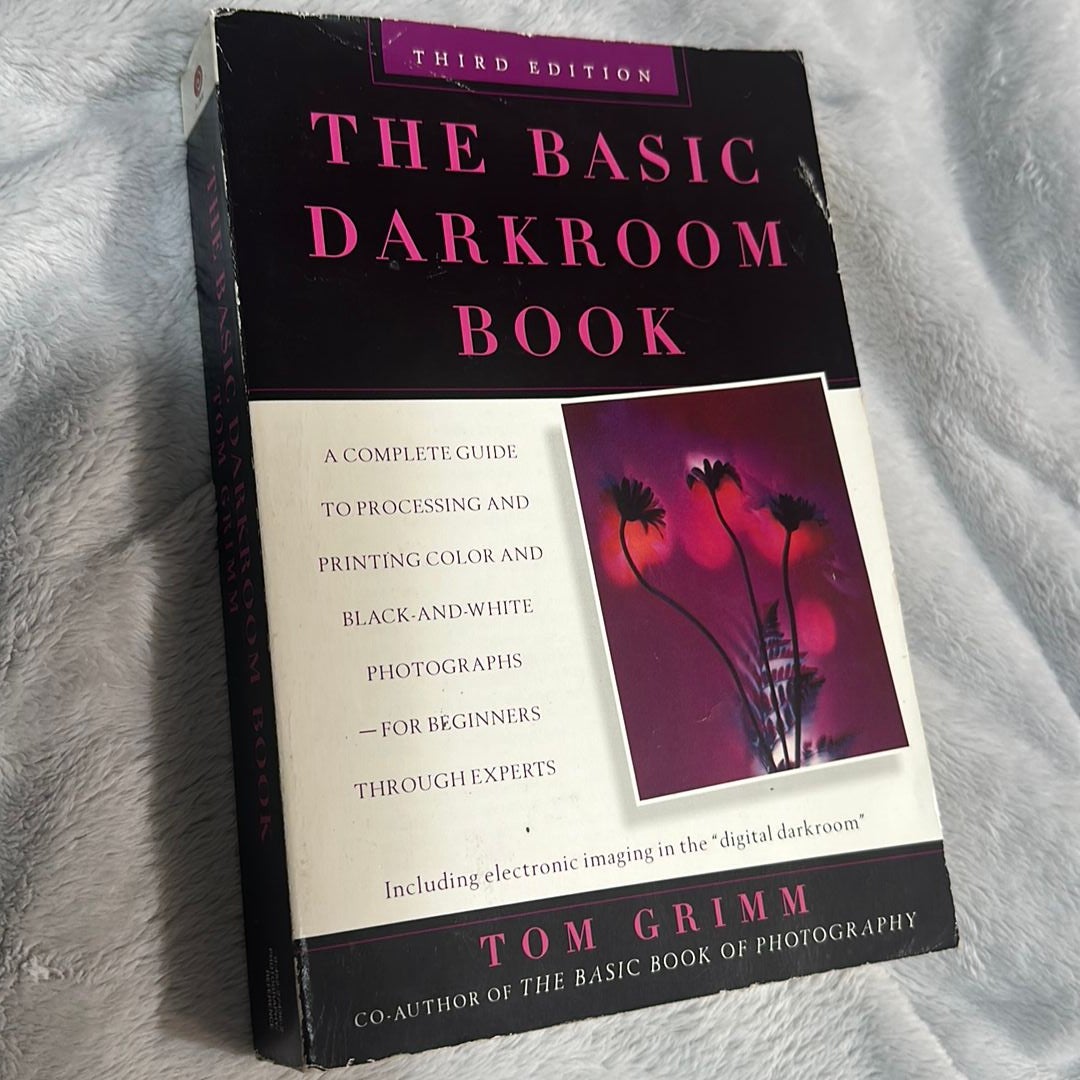 The Basic Darkroom Book by Tom Grimm