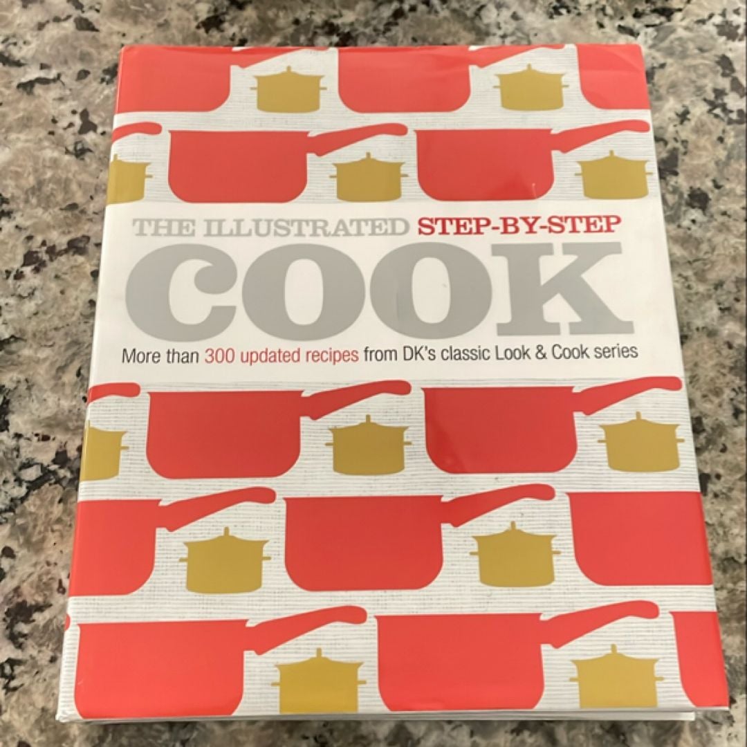 The Illustrated Step-by-Step Cook by Dorling Kindersley Publishing Staff