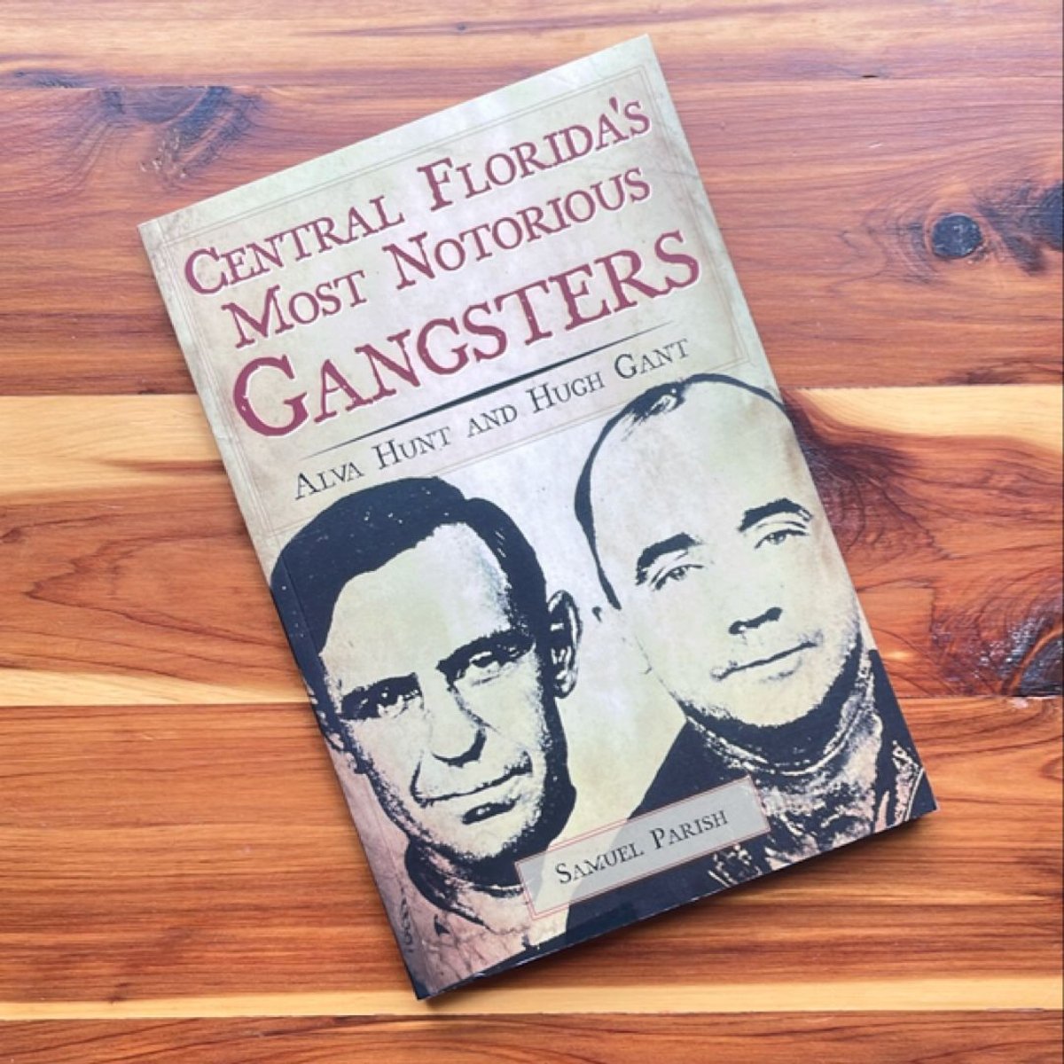 Central Florida's Most Notorious Gangsters by Samuel Parish