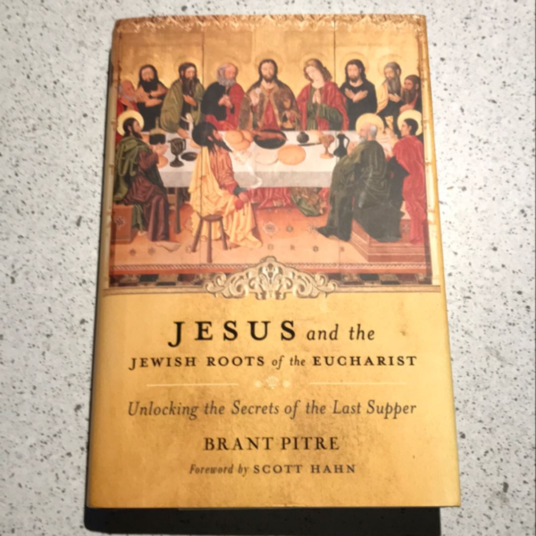 Jesus and the Jewish Roots of the Eucharist by Brant Pitre, Scott Hahn
