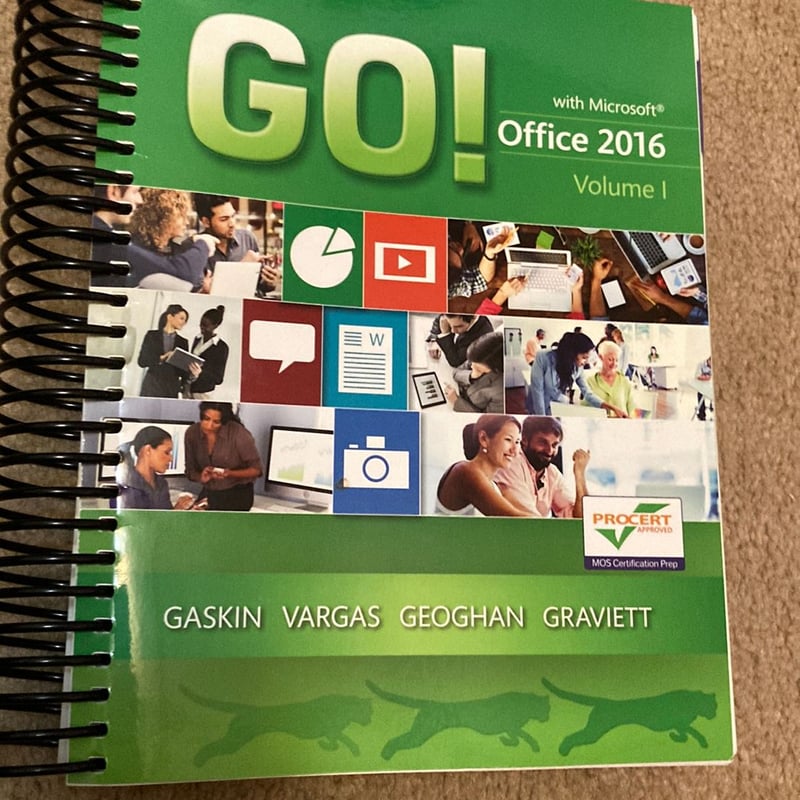 GO! with Office 2016 Volume 1 by Shelley Gaskin, Alicia Vargas, Debra ...