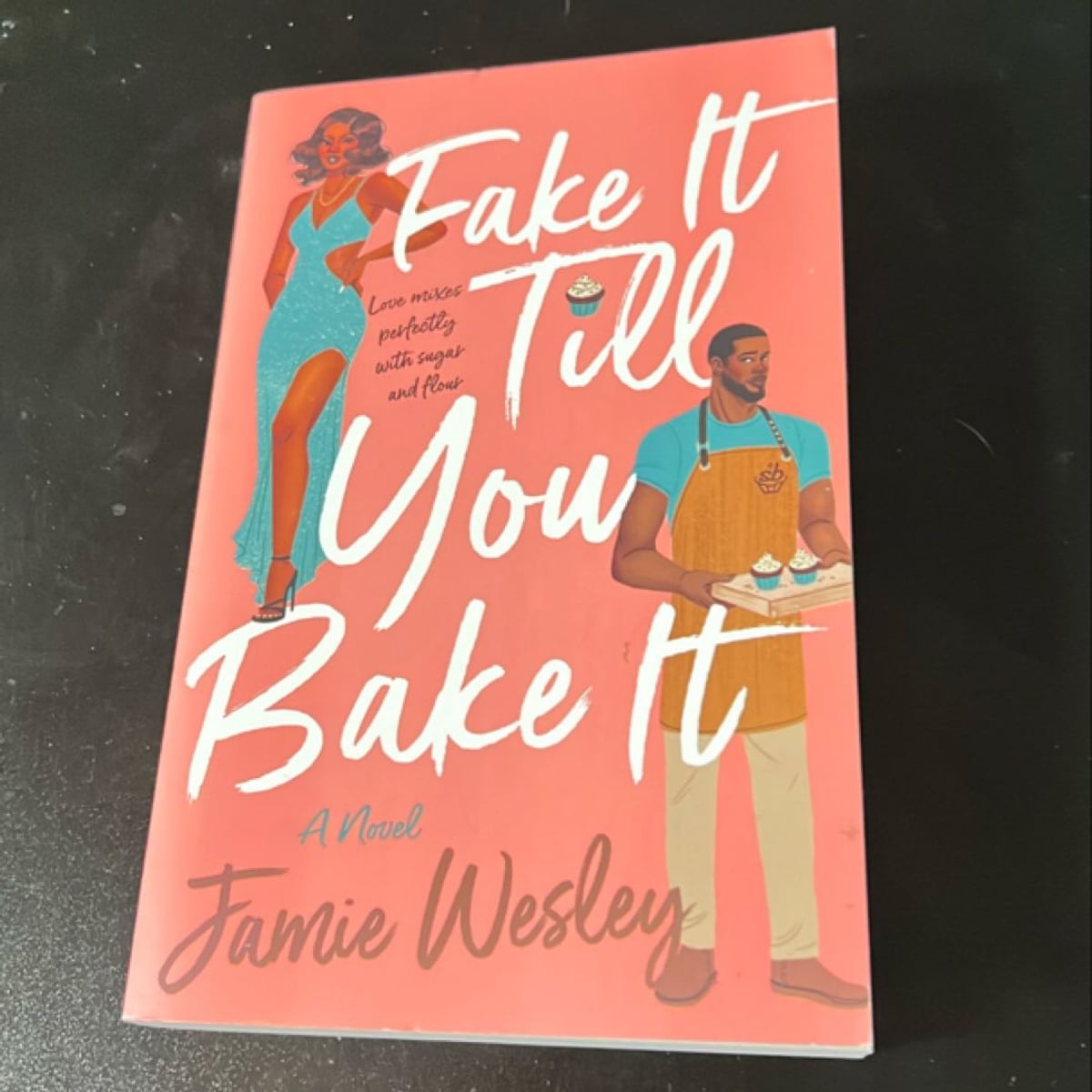 Fake It till You Bake It by Jamie Wesley
