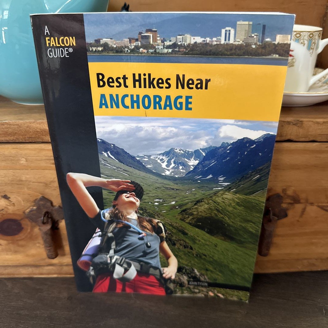 Best Hikes near Anchorage by John Tyson, Paperback | Pangobooks