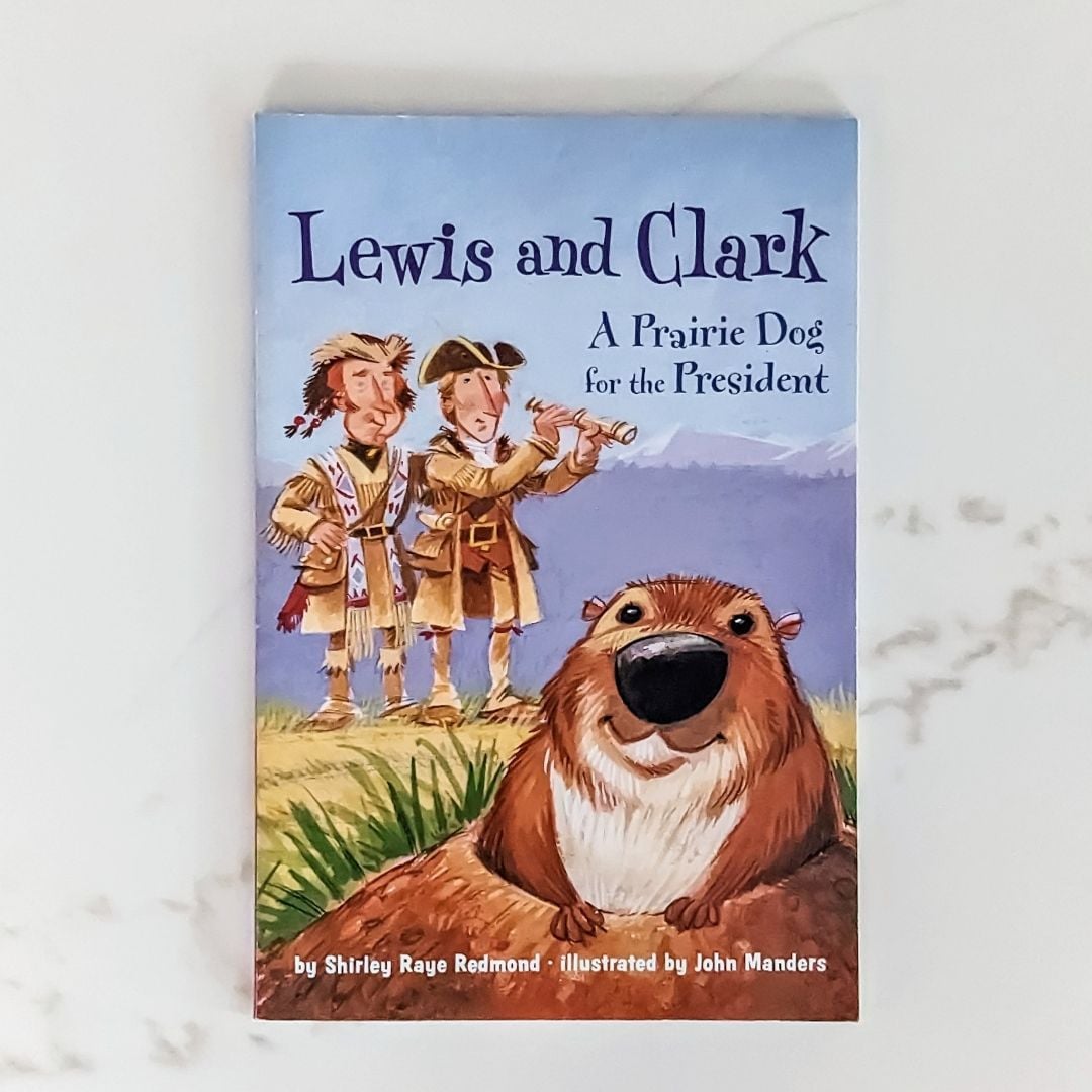 Lewis and Clark A Prairie Dog for the President by Shirley Raye Redmond ...