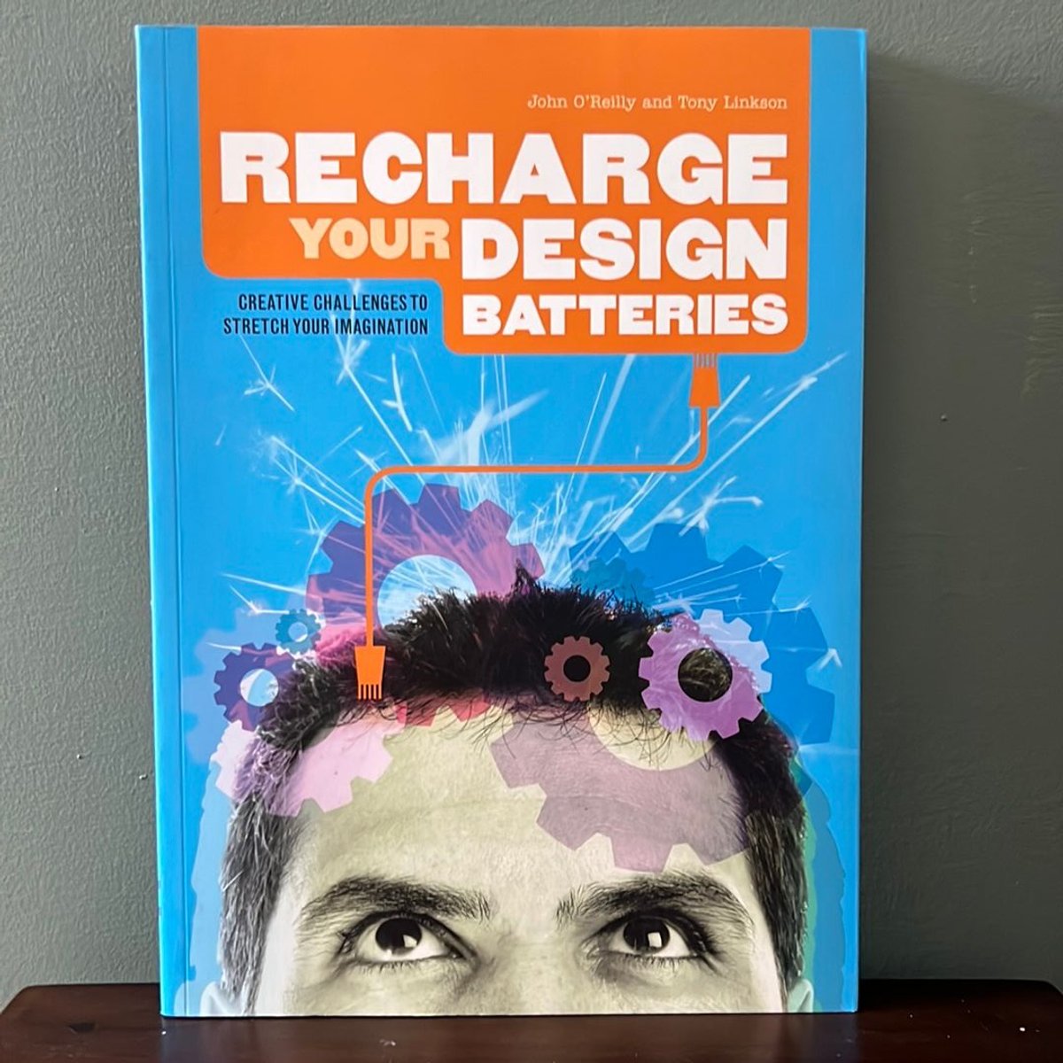 Recharge Your Design Batteries by John O'Reilly, Tony Linkson