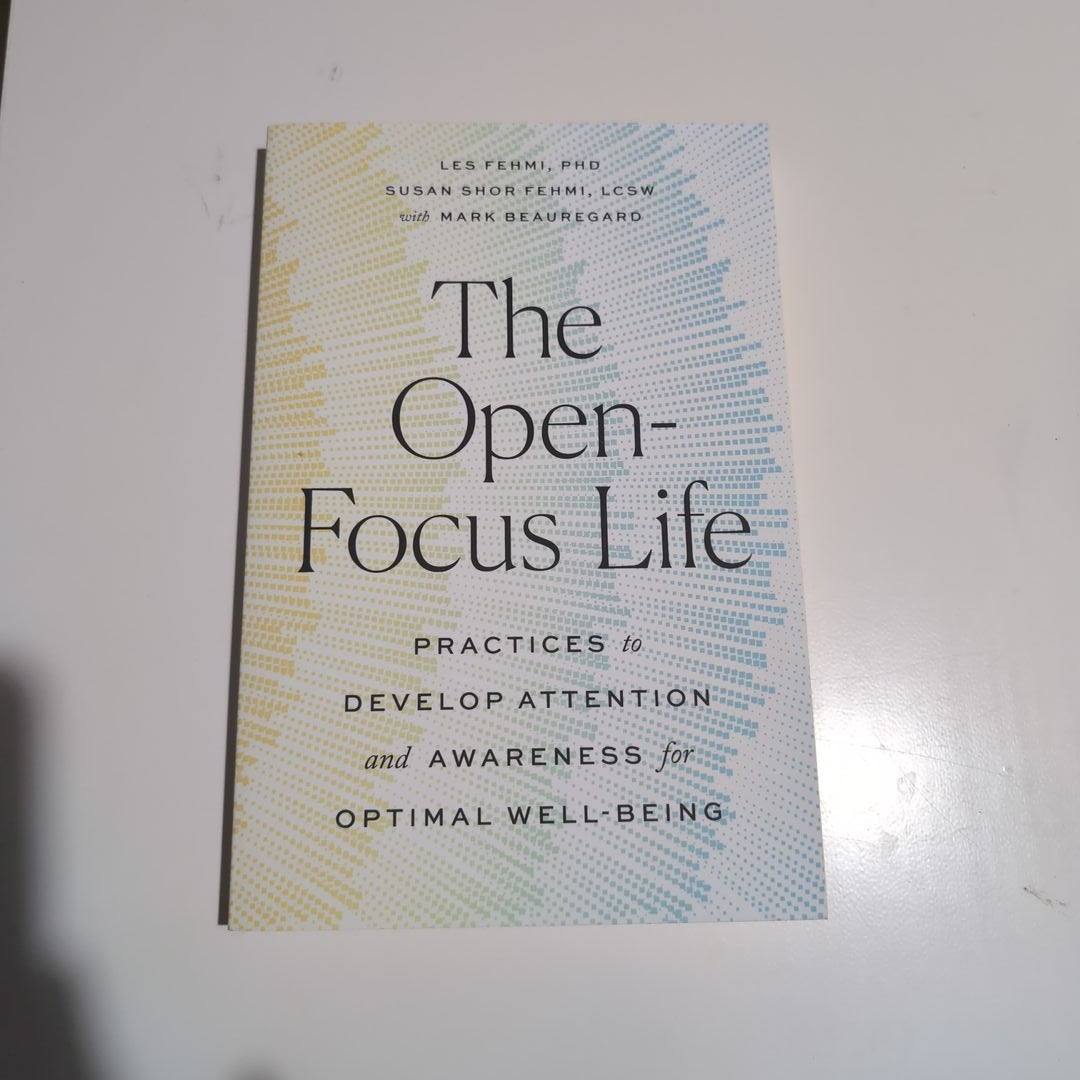 The Open-Focus Life by Les Fehmi, PhD, Susan Shor Fehmi, LCSW, Mark ...
