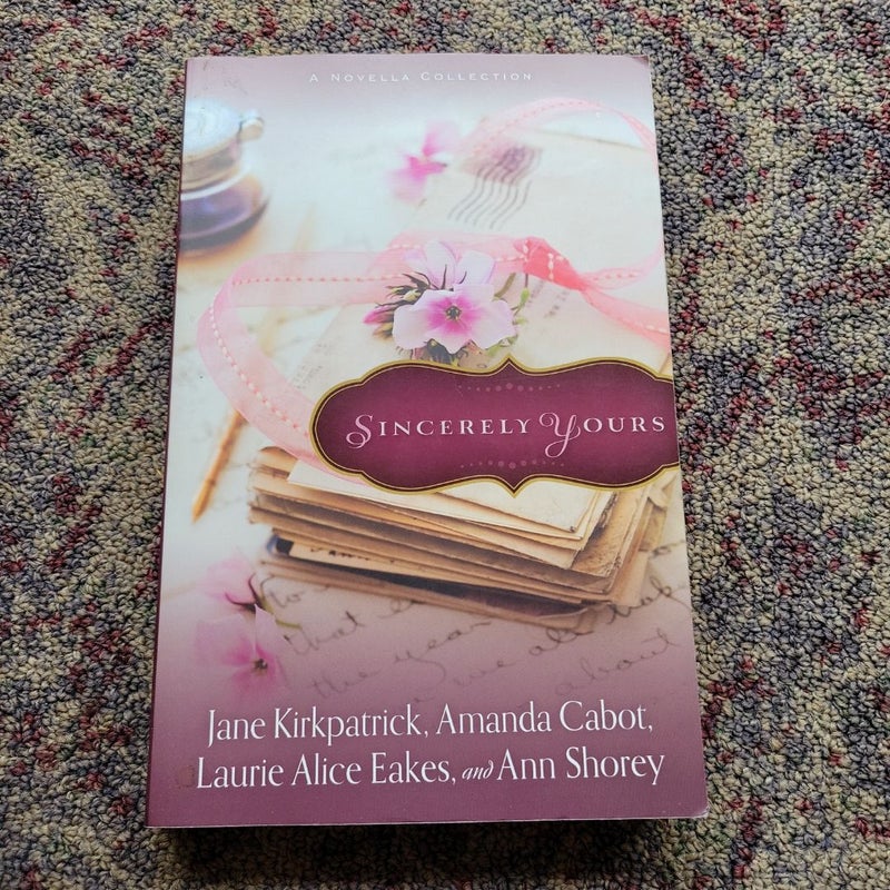 Sincerely Yours by Ann Shorey, Laurie Alice Eakes, Amanda Cabot, Jane ...