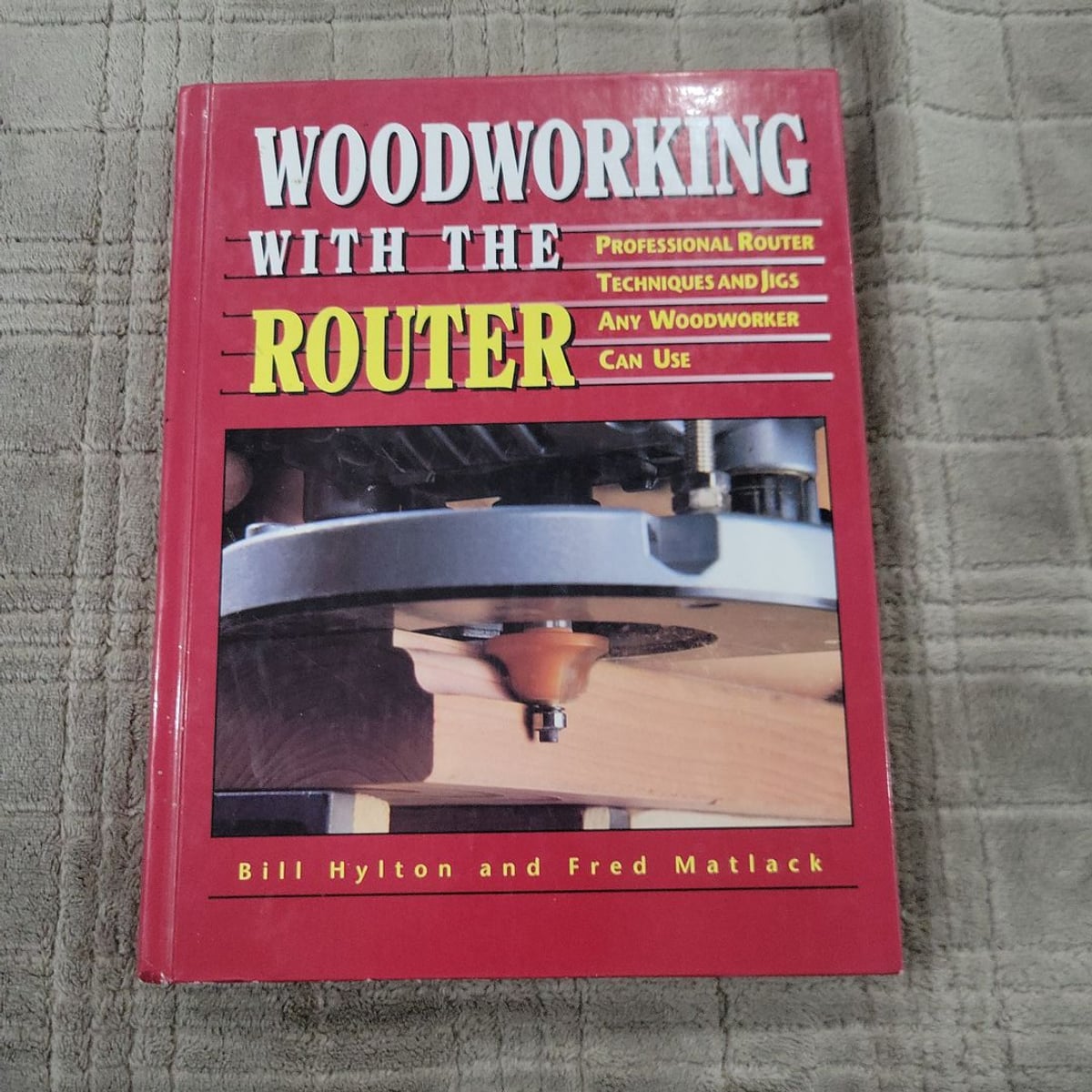 Woodworking with the Router by Bill Hylton, Fred Matlack