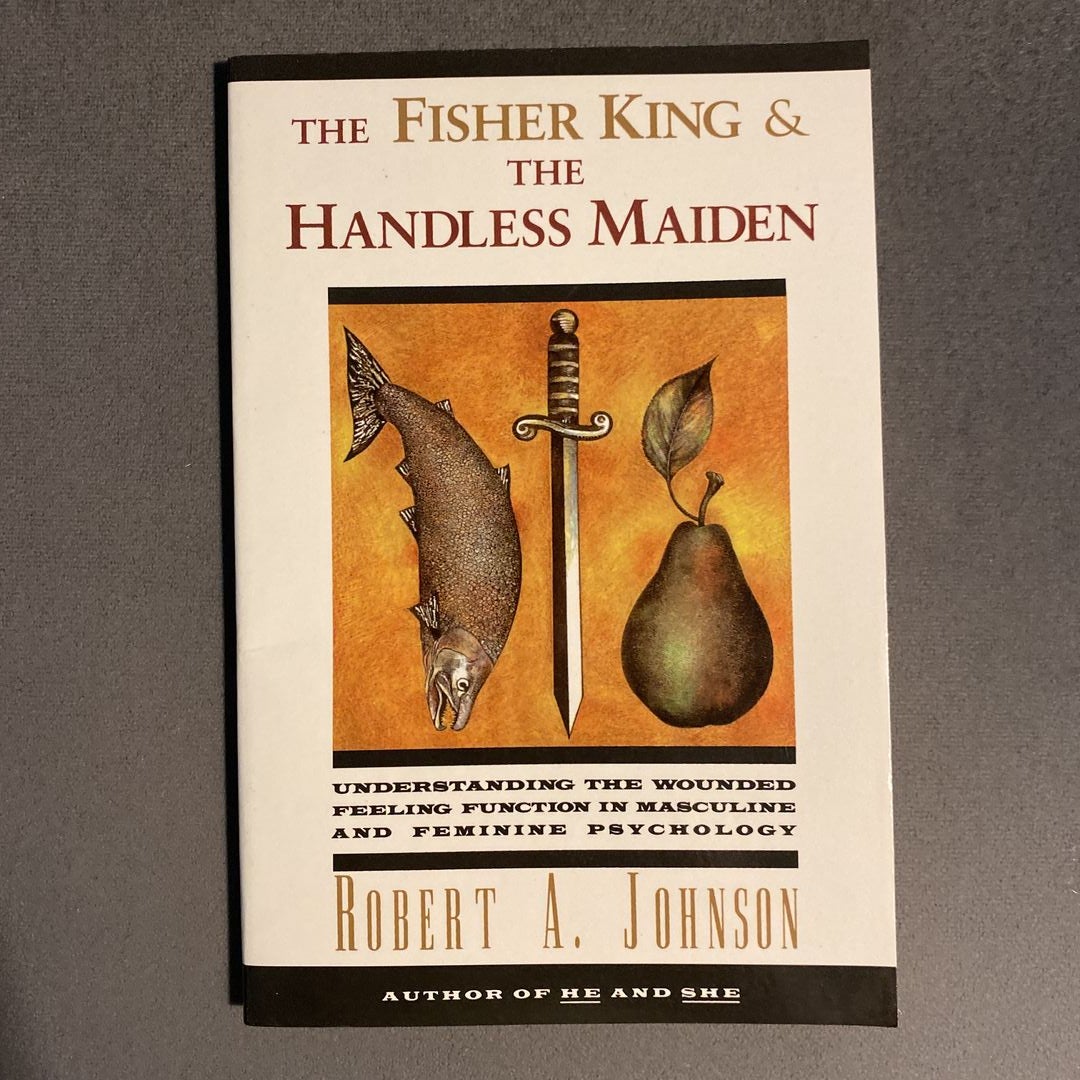 The Fisher King and the Handless Maiden by Robert A. Johnson