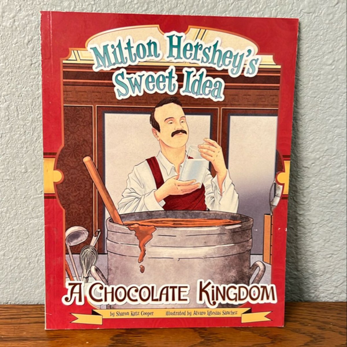 Milton Hershey's Sweet Idea by Sharon Katz Cooper