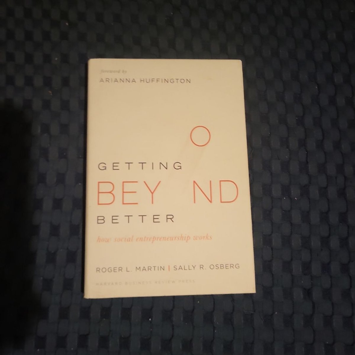 Getting Beyond Better by Roger L. Martin, Sally Osberg, Arianna Huffington