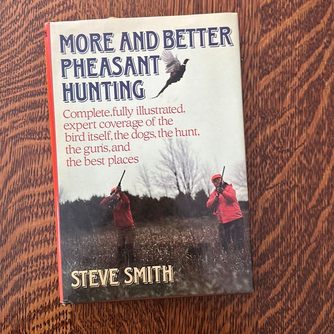 More and Better Pheasant Hunting by Steve Smith