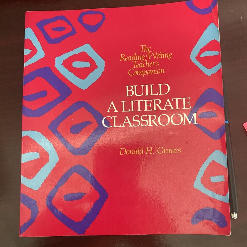 Build a Literate Classroom by Donald H. Graves