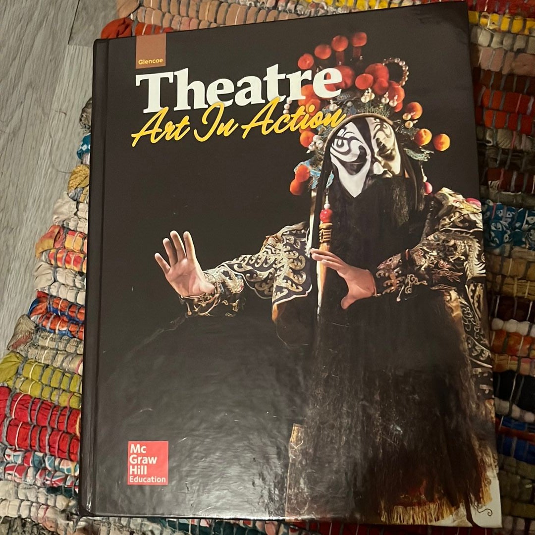 Glencoe Theatre: Art in Action, Student Edition by McGraw-Hill Education