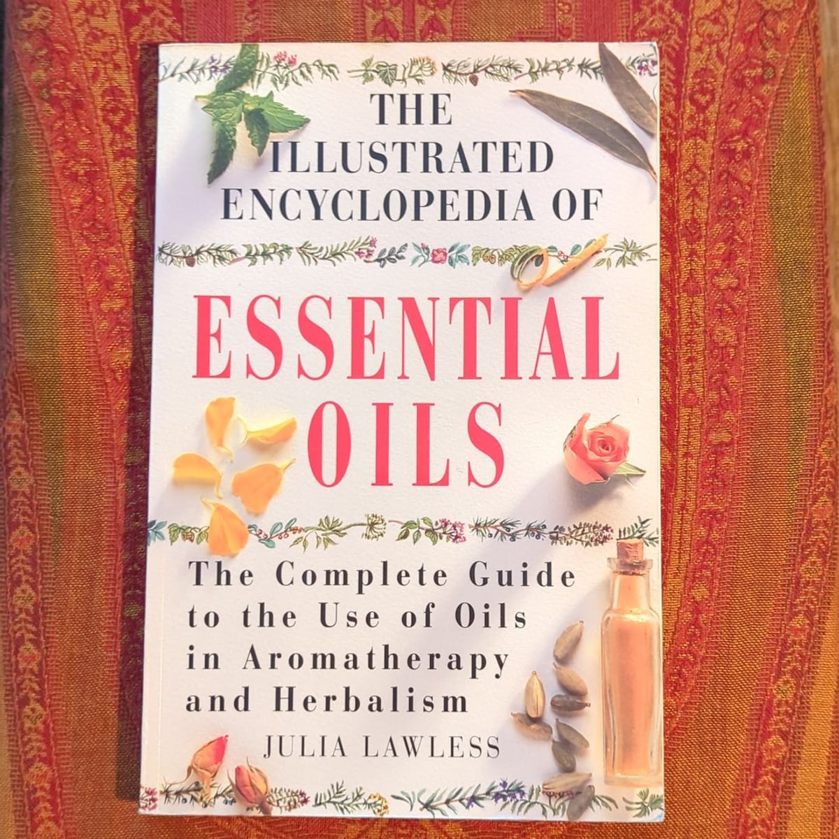 Illustrated Encyclopedia of Essential Oils by Julia Lawless, Paperback ...