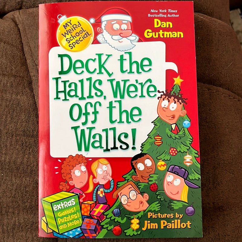 My Weird School Special: Deck the Halls, We're off the Walls! by Dan Gutman
