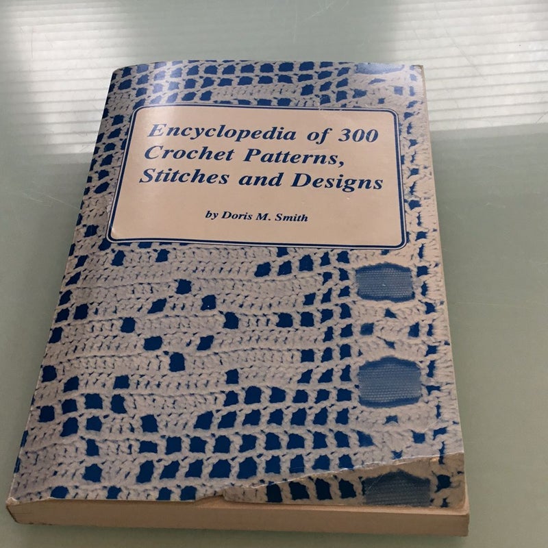 Encyclopedia of Three Hundred Crochet Patterns, Stitches and Designs by Doris M. Smith ...