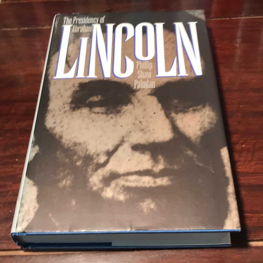 The Presidency of Abraham Lincoln by Phillip S. Paludan