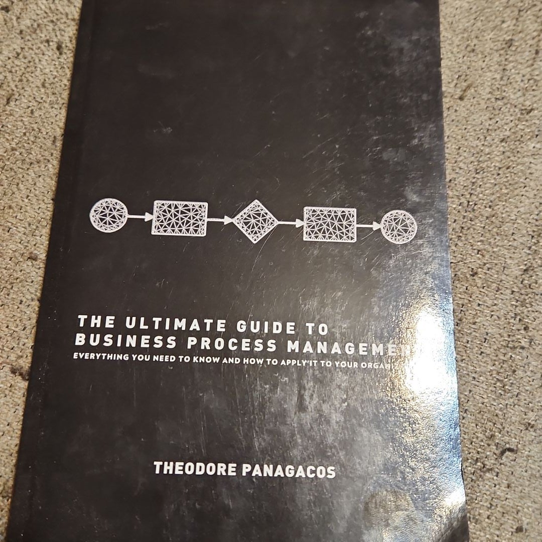 The Ultimate Guide to Business Process Management by Theodore Panagacos