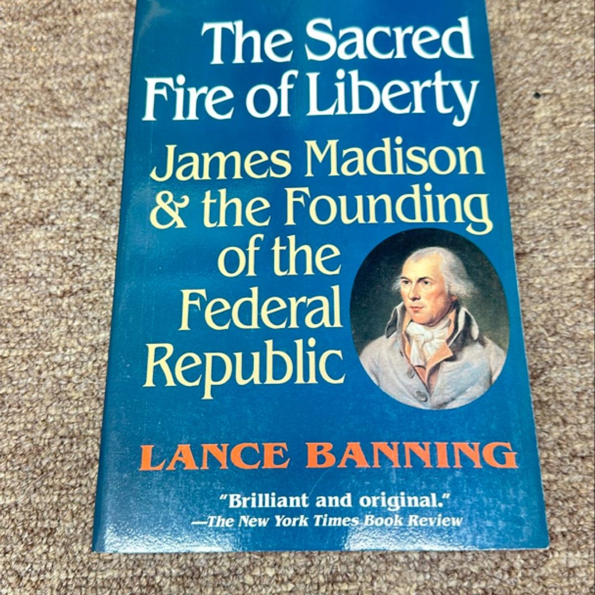 The Sacred Fire of Liberty by Lance Banning