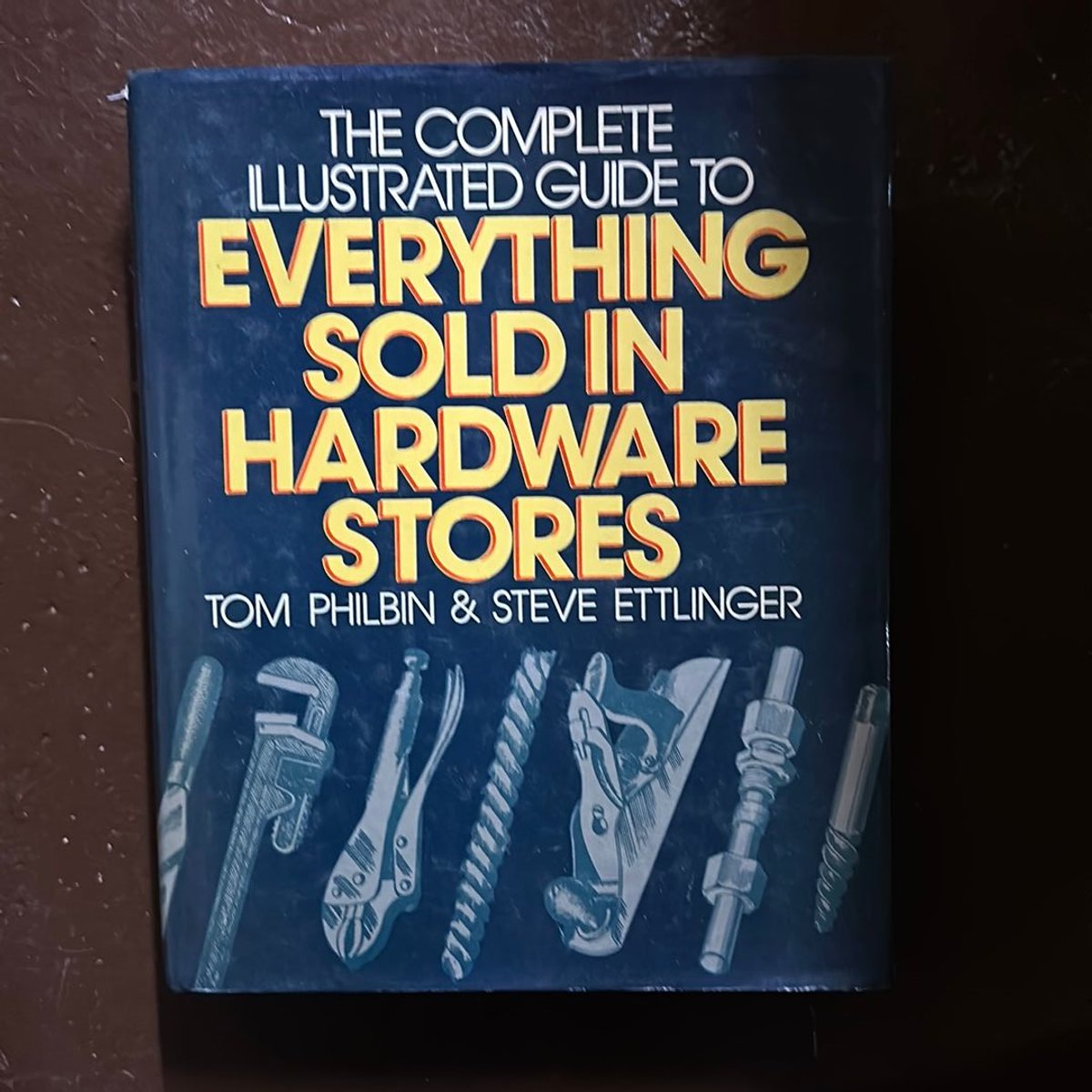 The Complete, Illustrated Guide to Everything Sold in Hardware Stores ...