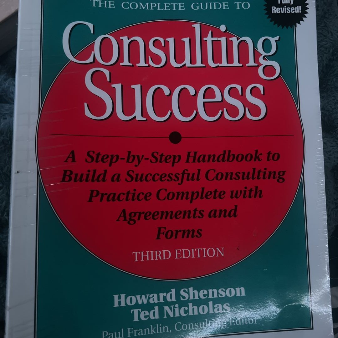 The Complete Guide to Consulting Success by Ted Nicholas, Howard L. Shenson