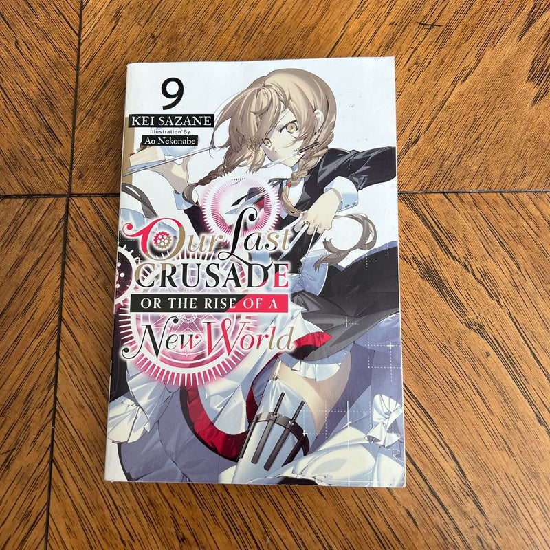 Our Last Crusade or the Rise of a New World, Vol. 9 (light Novel) by Kei Sazane; Ao Nekonabe ...