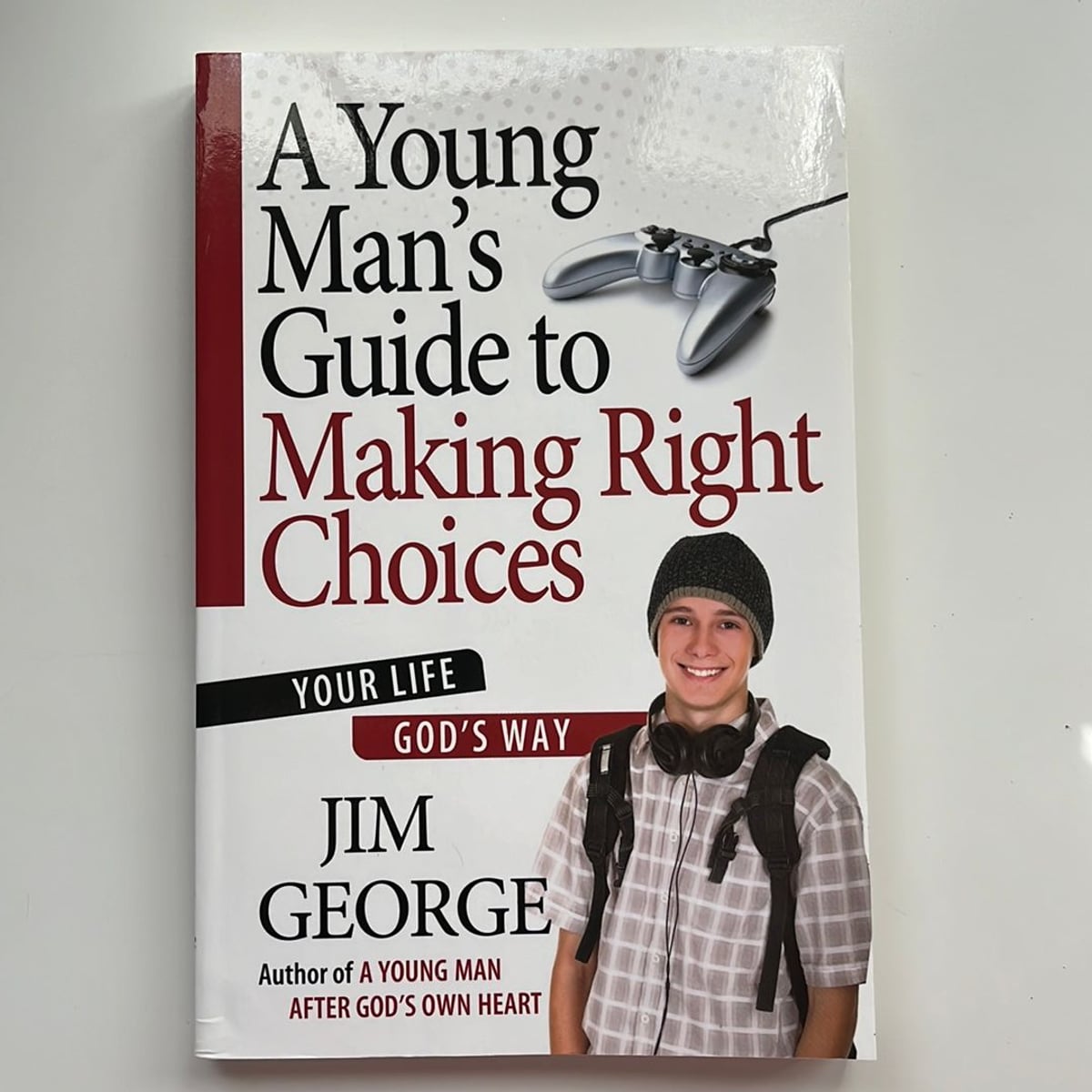 A Young Man's Guide to Making Right Choices by Jim George