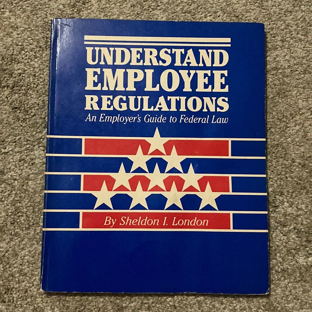 Understand Employee Regulations by Sheldon I. London