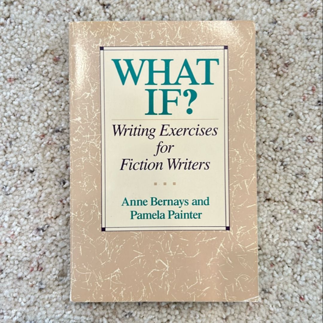 What If? Writing Exercises for Fiction Writers by Anne Bernays