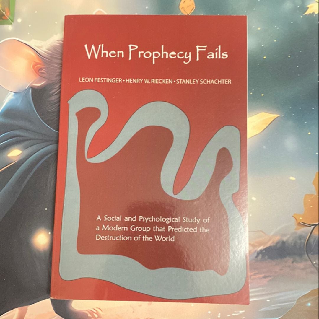 When Prophecy Fails by Leon Festinger, Henry RIECKEN, Stanley SCHACHTER