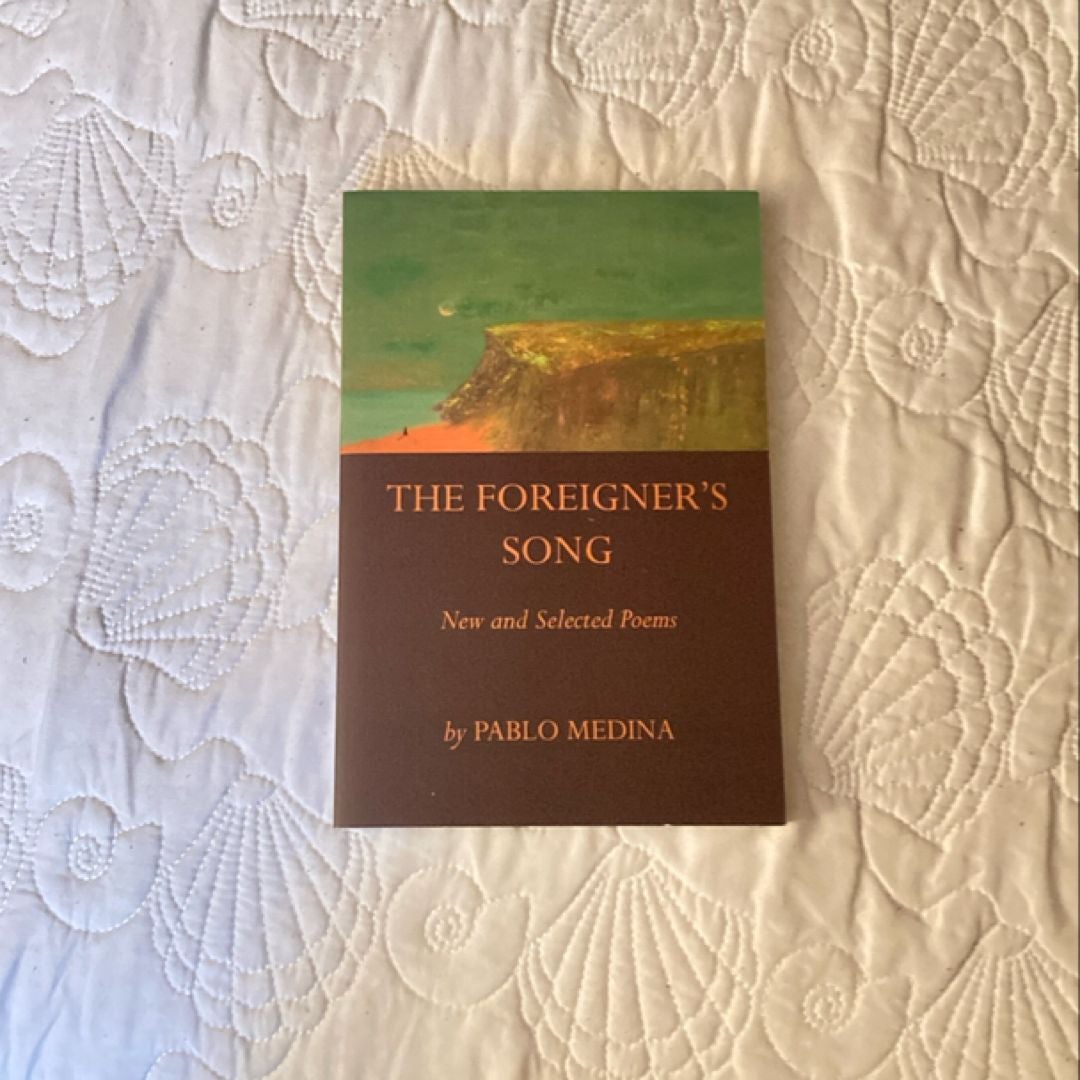The Foreigner's Song: New and Selected Poems by Pablo Medina
