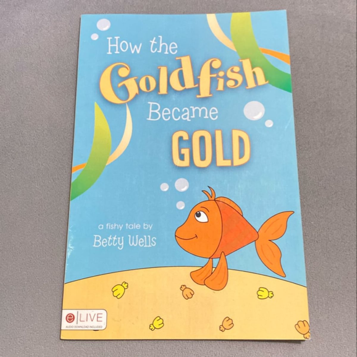 How the Goldfish Became Gold by Betty Wells