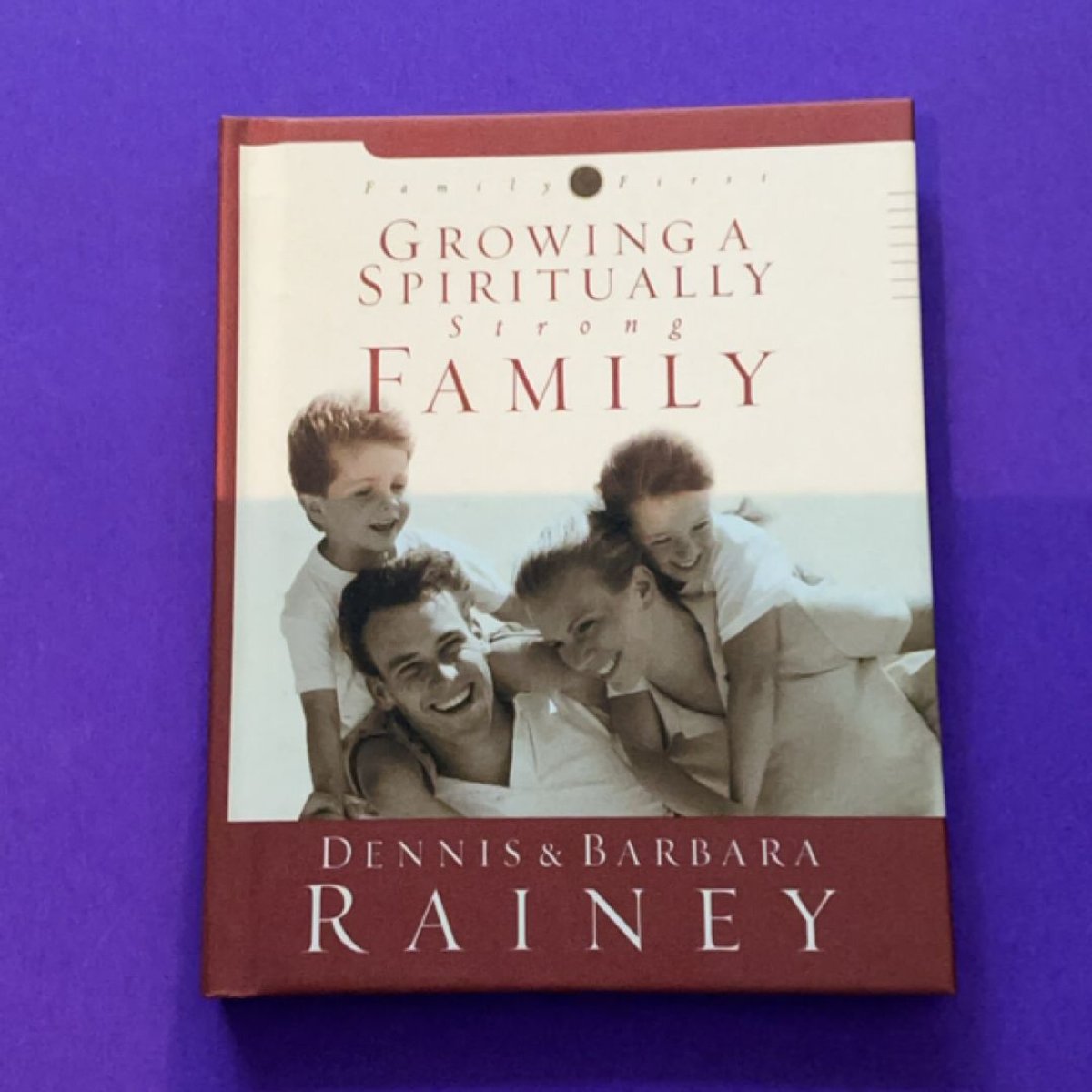 Growing a Spiritually Strong Family by Dennis Rainey, Barbara Rainey