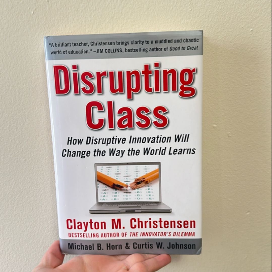 Disrupting Class, Expanded Edition: How Disruptive Innovation Will ...