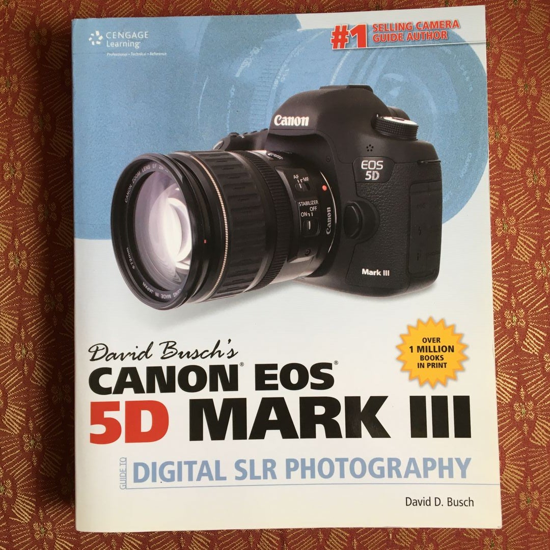 David Busch's Canon EOS 5D Mark III Guide to Digital SLR Photography by David D. Busch
