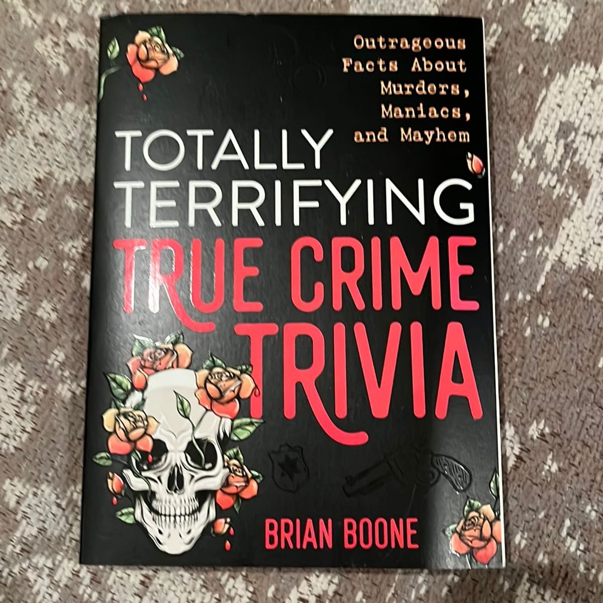 Totally Terrifying True Crime Trivia by Brian Boone