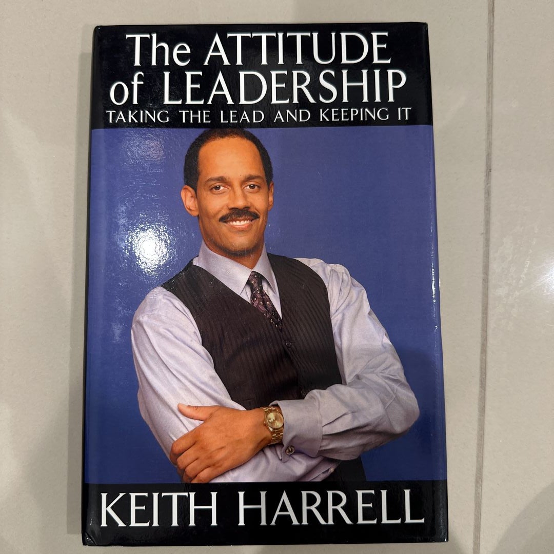 The Attitude of Leadership by Keith Harrell