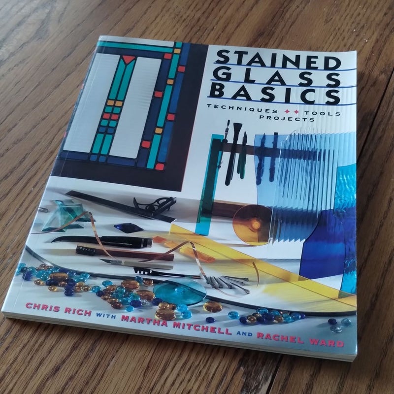 Stained Glass Basics by Chris Rich, Martha Mitchell, Rachel Ward