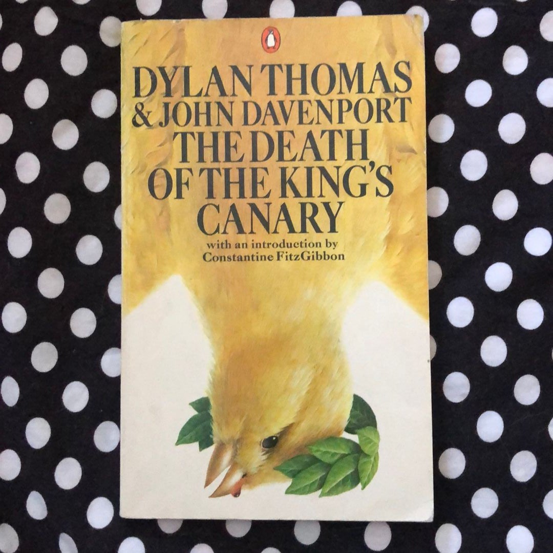The Death of the King's Canary by Dylan Thomas, John Davenport ...