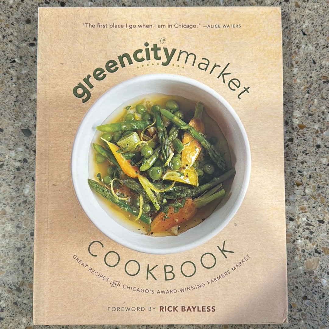 The Green City Market Cookbook by Rick Bayless