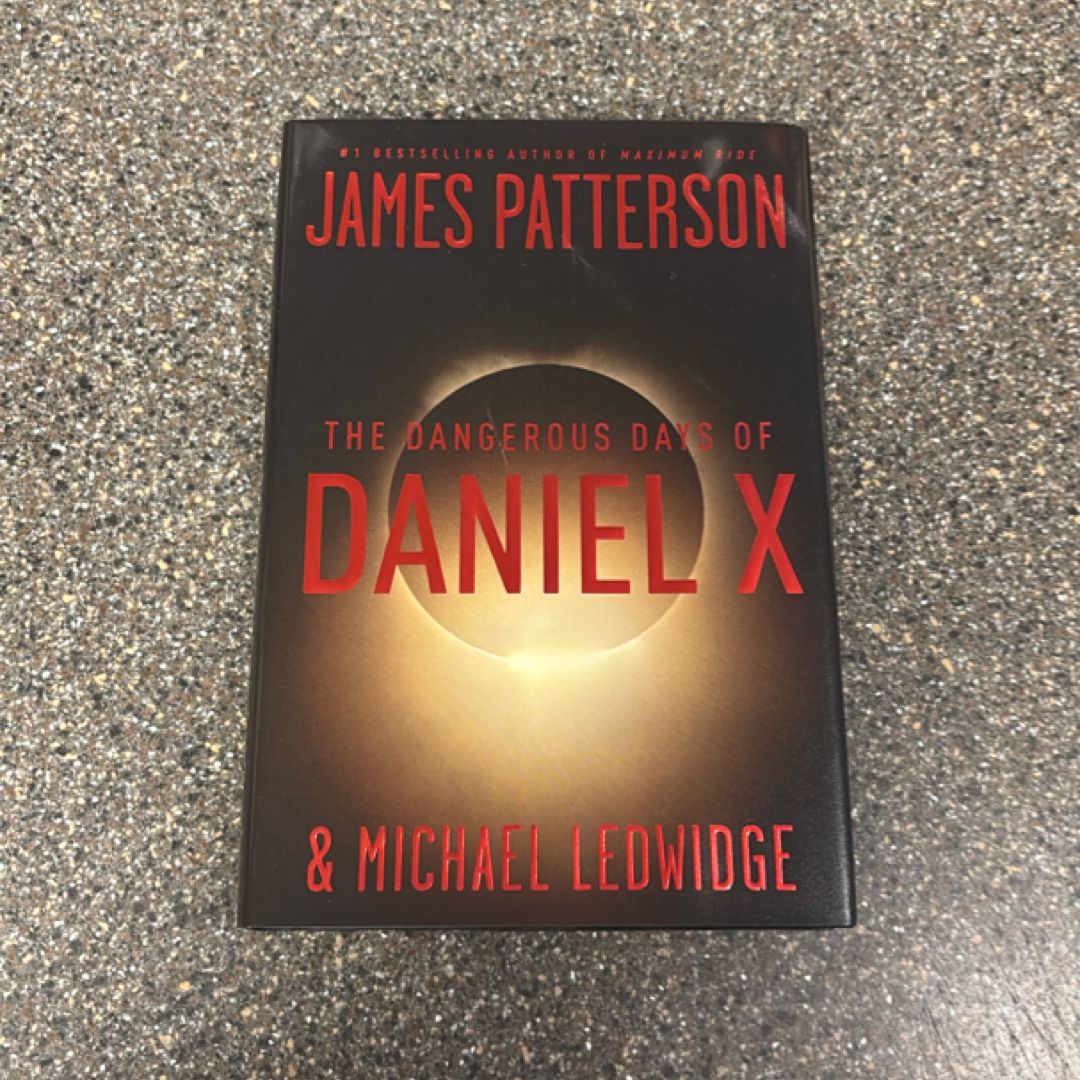 The Dangerous Days of Daniel X by James Patterson; Michael Ledwidge