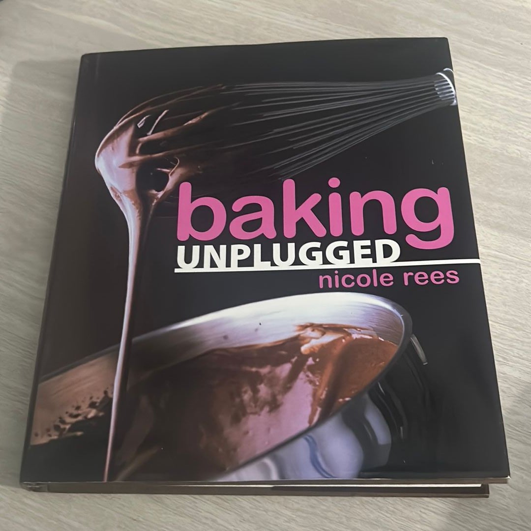 Baking Unplugged by Nicole Rees