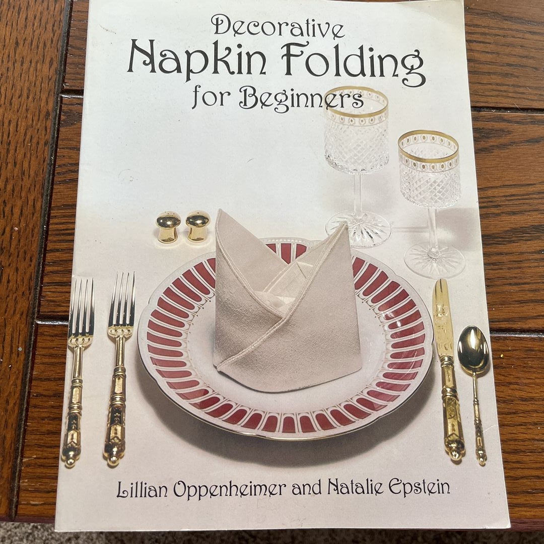 Decorative Napkin Folding for Beginners by Lillian Oppenheimer, Natalie ...