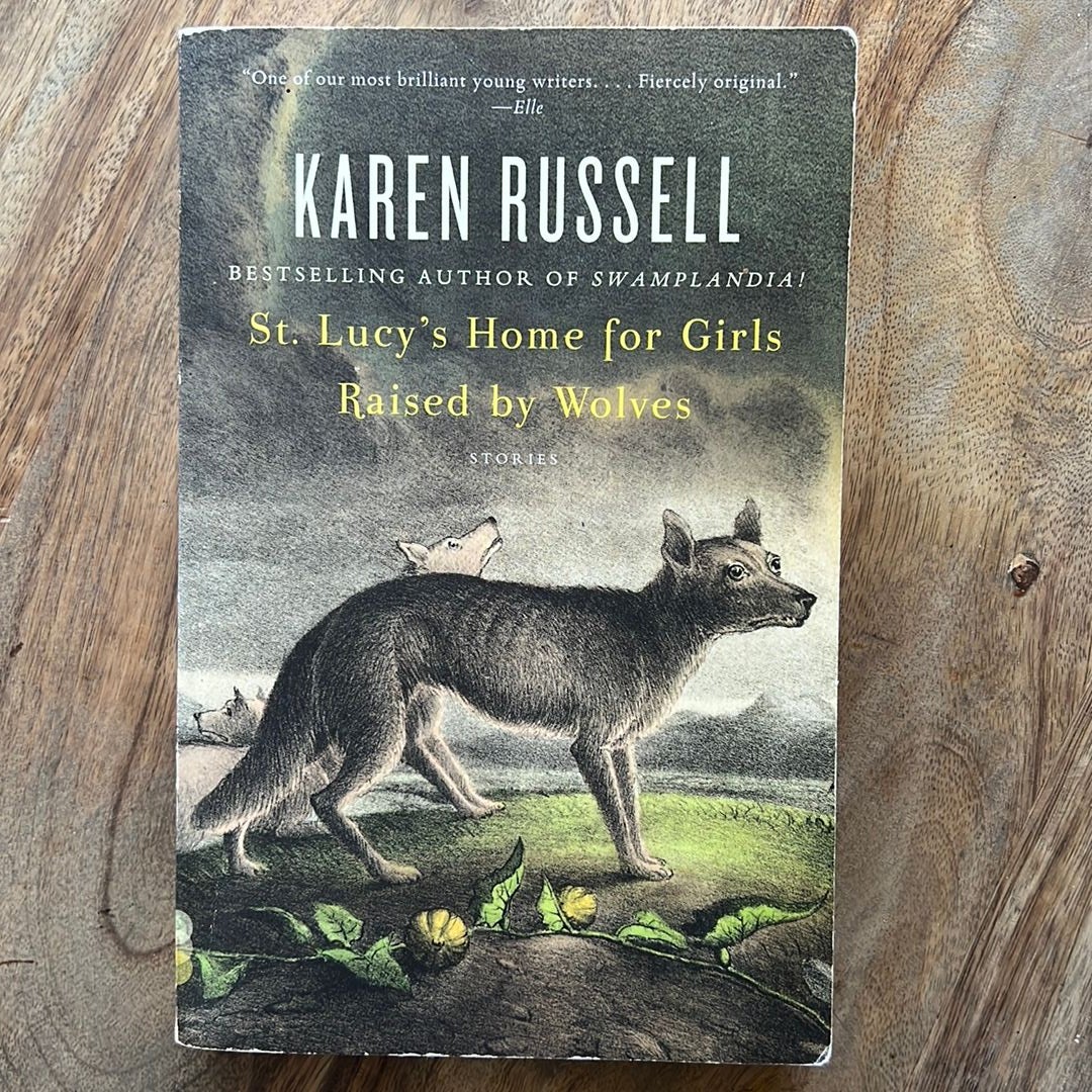 St. Lucy's Home for Girls Raised by Wolves by Karen Russell