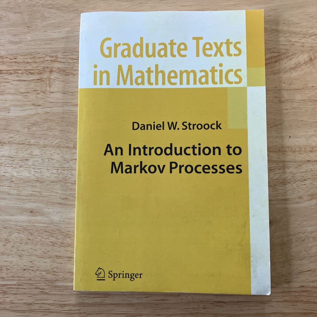 An Introduction to Markov Processes by Daniel W. Stroock An Introduction to Markov Processes by Daniel W. Stroock