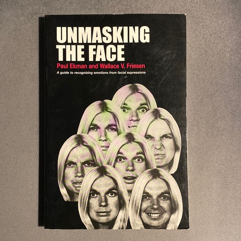 Unmasking the Face by Paul Ekman, Wallace V. Friesen Unmasking the Face by Paul Ekman, Wallace V. Friesen